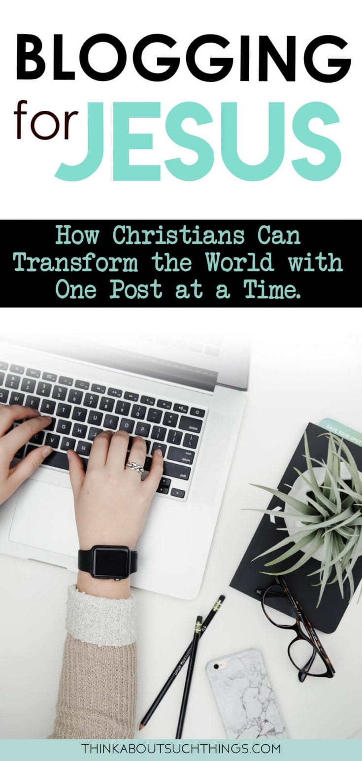 Blogging For Jesus: Encouragement For The Christian Blogger | Think ...