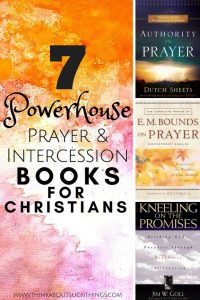 7 Powerhouse Books on Prayer and Intercession | Think About Such Things
