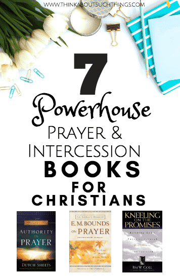 7 Powerhouse Books On Prayer And Intercession | Think About Such Things