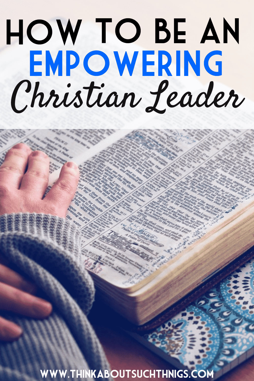 12 Tips On How To Be An Empowering Christian Leader | Think About Such ...