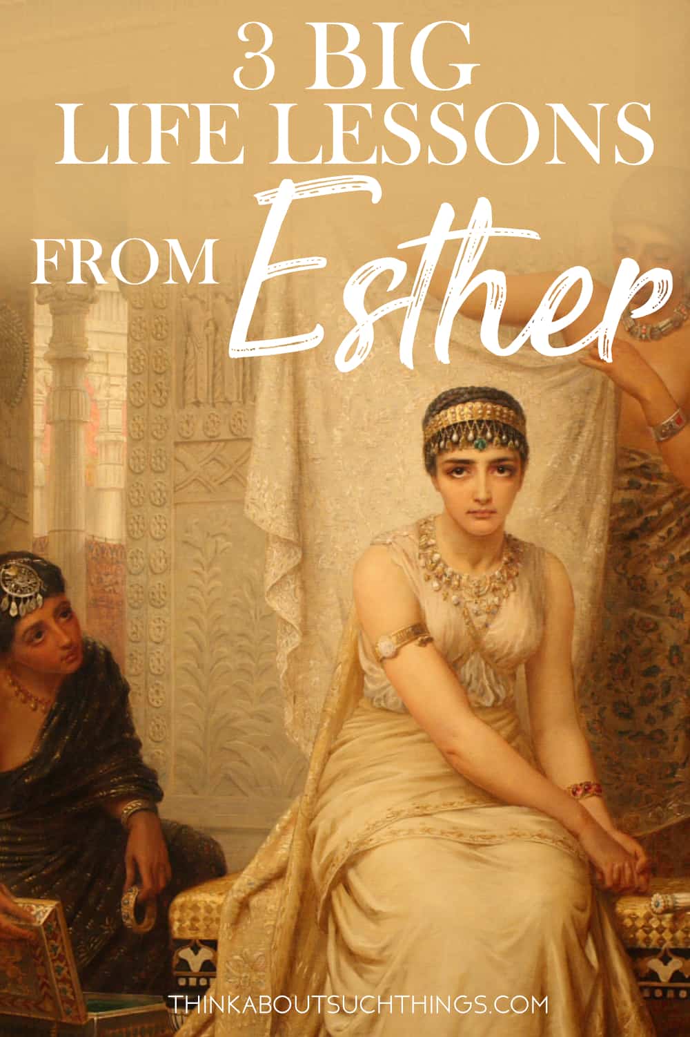 3 BIG Life Lessons From Esther | Think About Such Things
