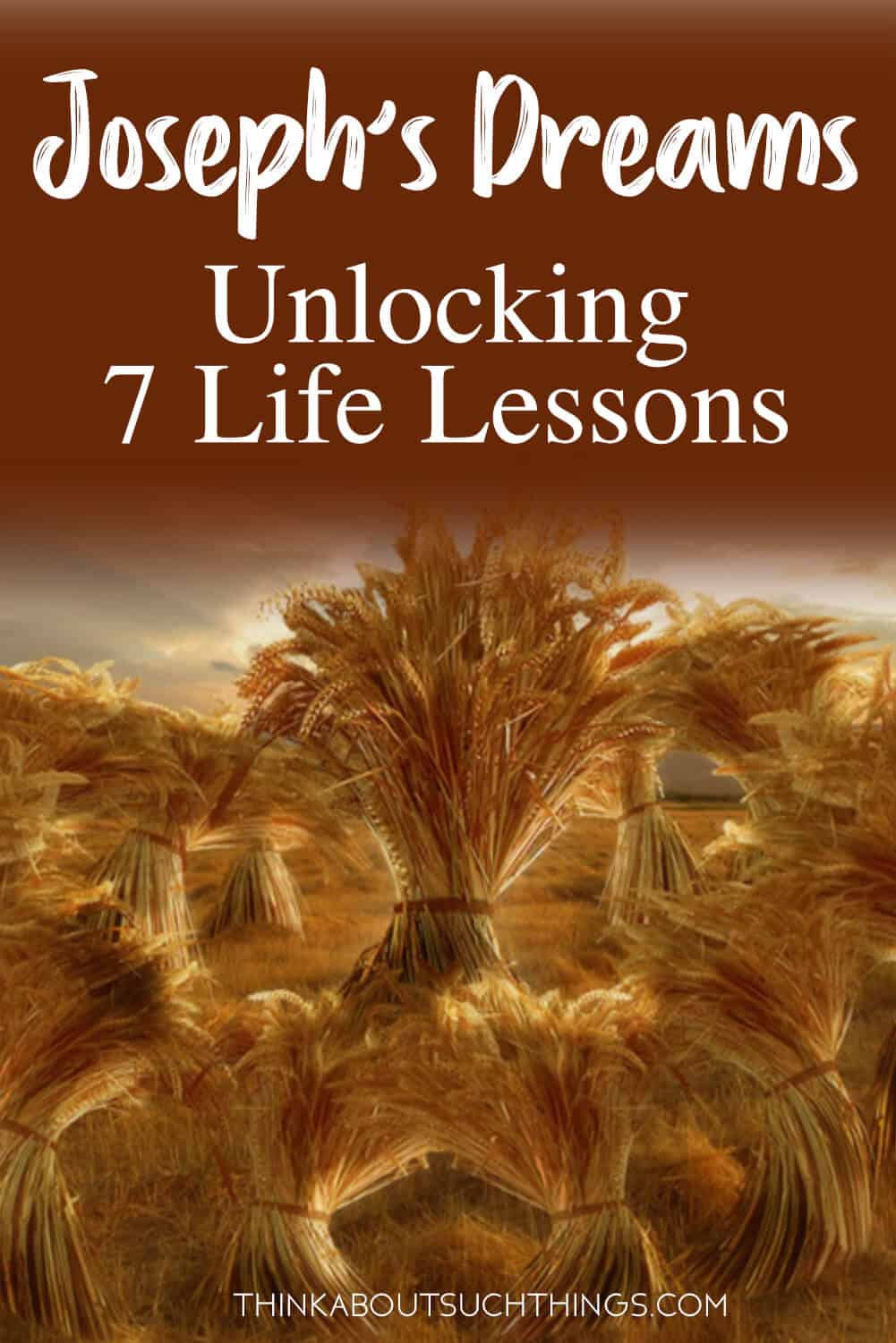 Joseph's Dreams: Unlocking 7 Life Lessons | Think About Such Things