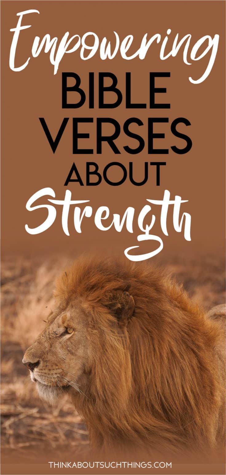 34 Empowering Bible Verses About Strength | Think About Such Things