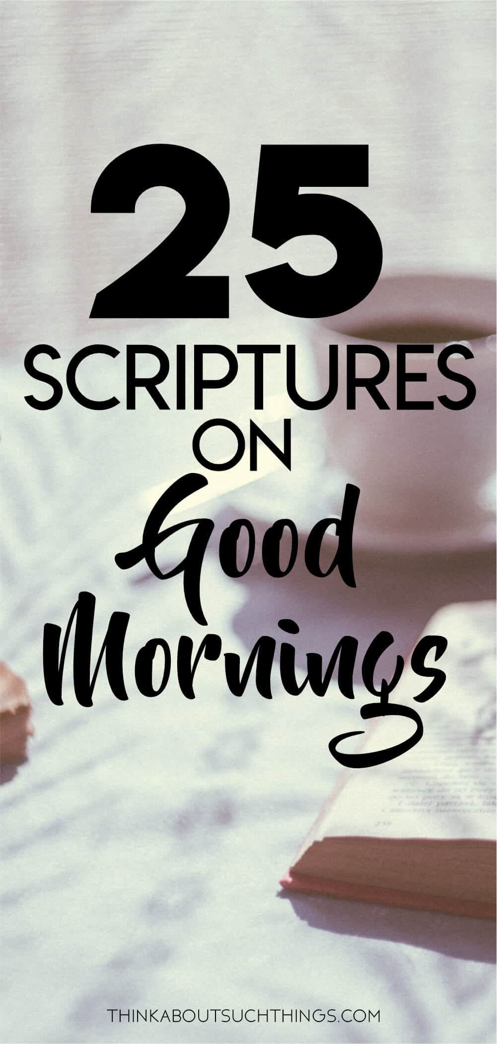 25 Uplifting Bible Verses For A Good Morning | Think About Such Things