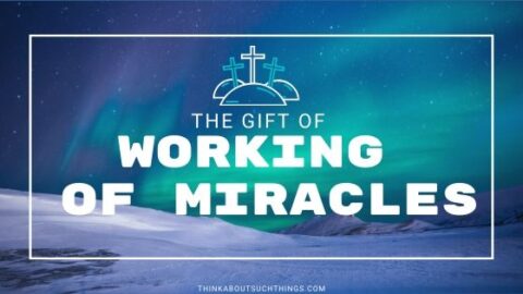 The Powerful Gift Of Working Of Miracles | Think About Such Things