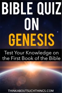 Bible Quiz On Genesis | Think About Such Things