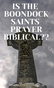 The Boondock Saints Prayer: Is It Biblical?? | Think About Such Things