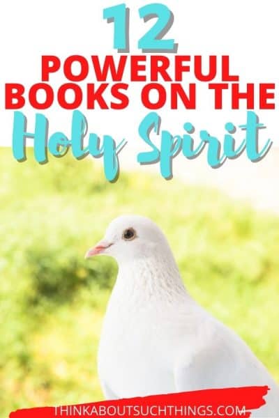 12 Powerful Books On The Holy Spirit | Think About Such Things