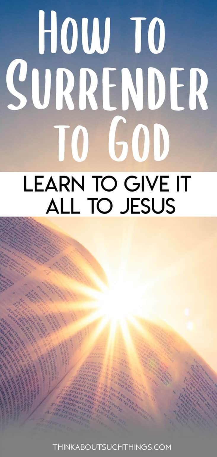 Surrender To God: A Look At Giving It All To Jesus | Think About Such ...