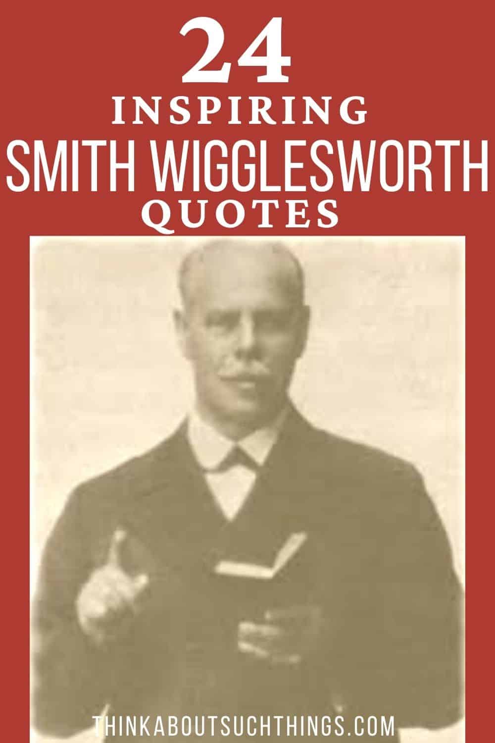24 Inspirational Smith Wigglesworth Quotes | Think About Such Things
