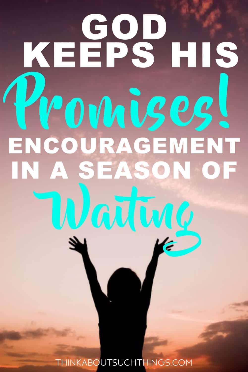God Keeps His Promises: Encouragement During Seasons Of Waiting | Think ...