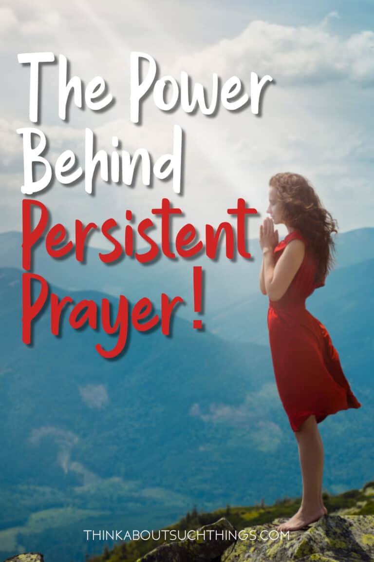 The Power Behind Persistent Prayer | Think About Such Things