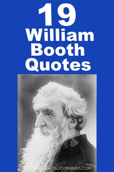 19 Inspirational William Booth Quotes To Build Your Faith | Think About ...