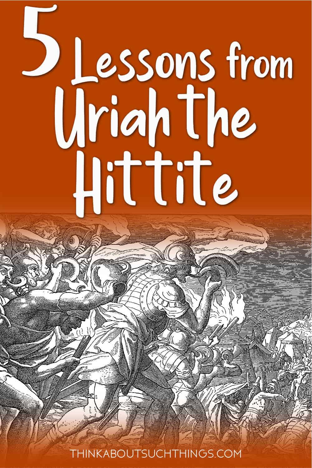 5 Lessons From Uriah The Hittite | Think About Such Things