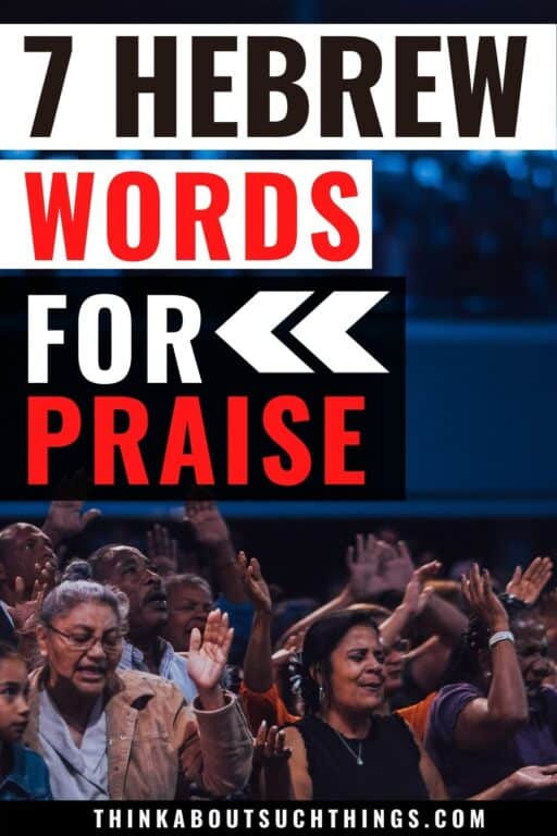 The 7 Hebrew Words For Praise | Think About Such Things