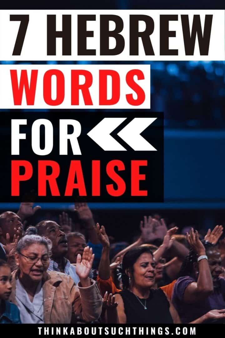The 7 Hebrew Words For Praise | Think About Such Things
