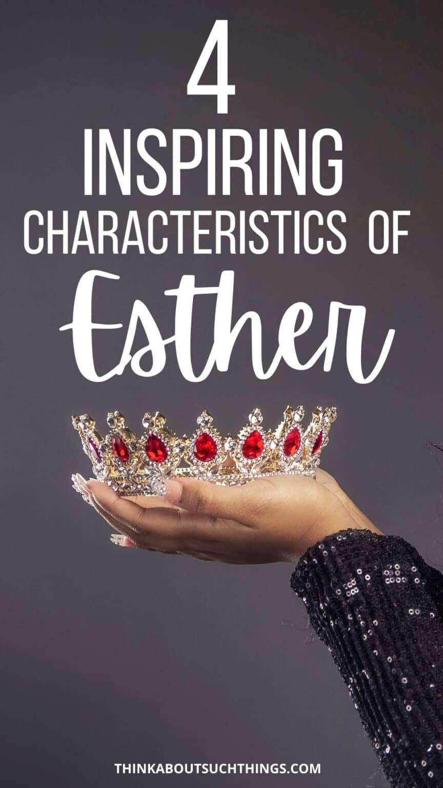 4 Inspiring Characteristics Of Esther In The Bible | Think About Such ...