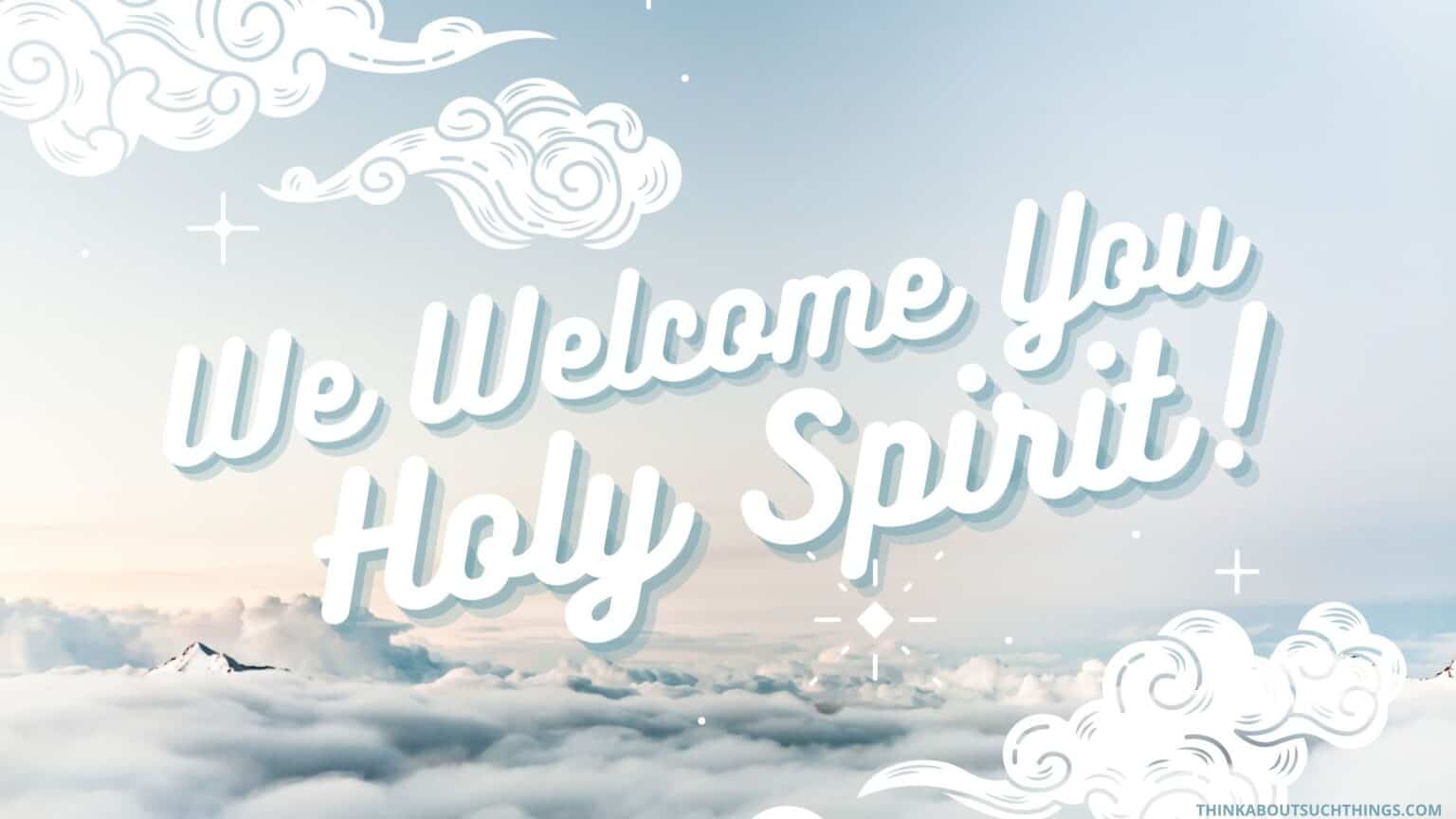 4 Ways To Welcome The Holy Spirit In Your Life | Think About Such Things