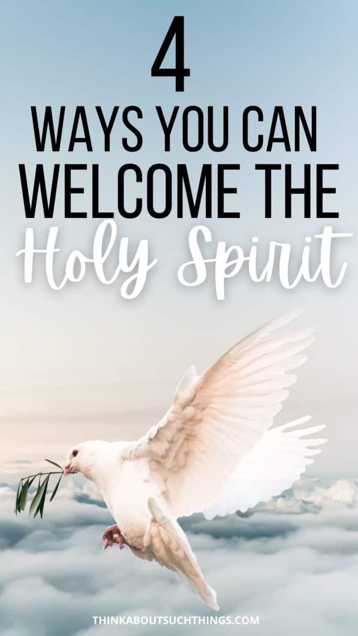 4 Ways To Welcome The Holy Spirit In Your Life | Think About Such Things