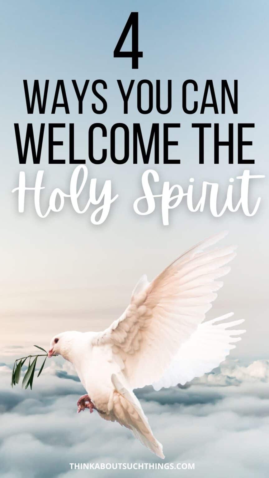 4 Ways To Welcome The Holy Spirit In Your Life | Think About Such Things