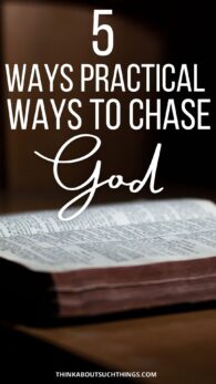 5 Biblical And Practical Ways To Chase After God | Think About Such Things