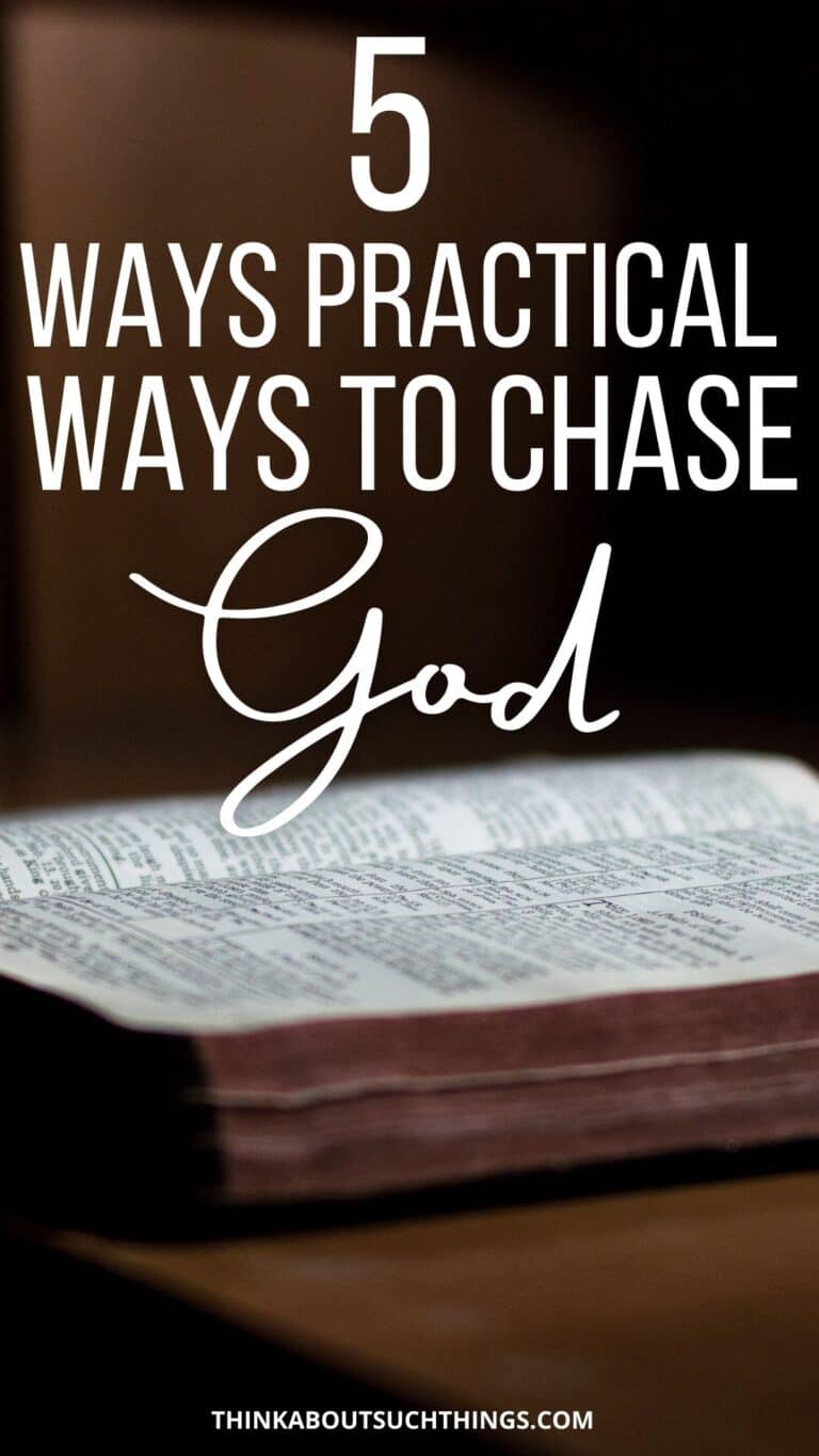 5 Biblical And Practical Ways To Chase After God | Think About Such Things