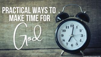How To Make Time For God: 9 Practical Ideas | Think About Such Things
