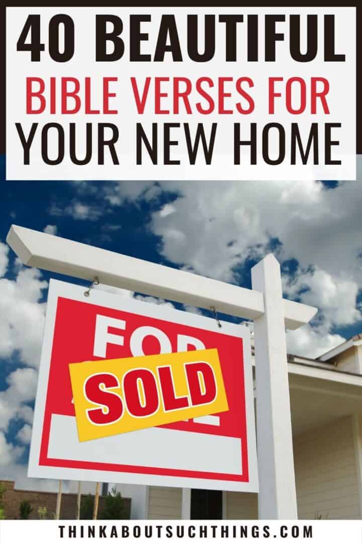 40 Beautiful Bible Verses For A New Home | Think About Such Things