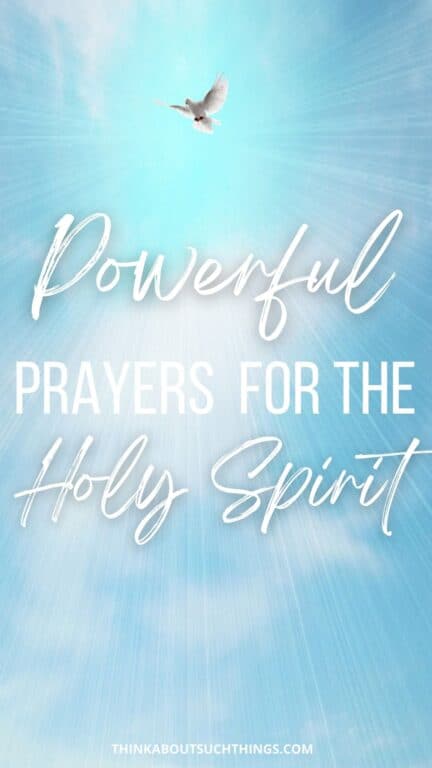 8 Mighty Prayers For The Holy Spirit | Think About Such Things