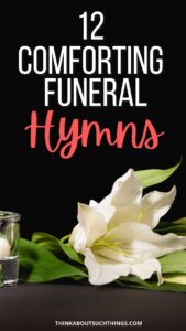 12 Comforting Hymns For Funerals And Memorial Services | Think About ...