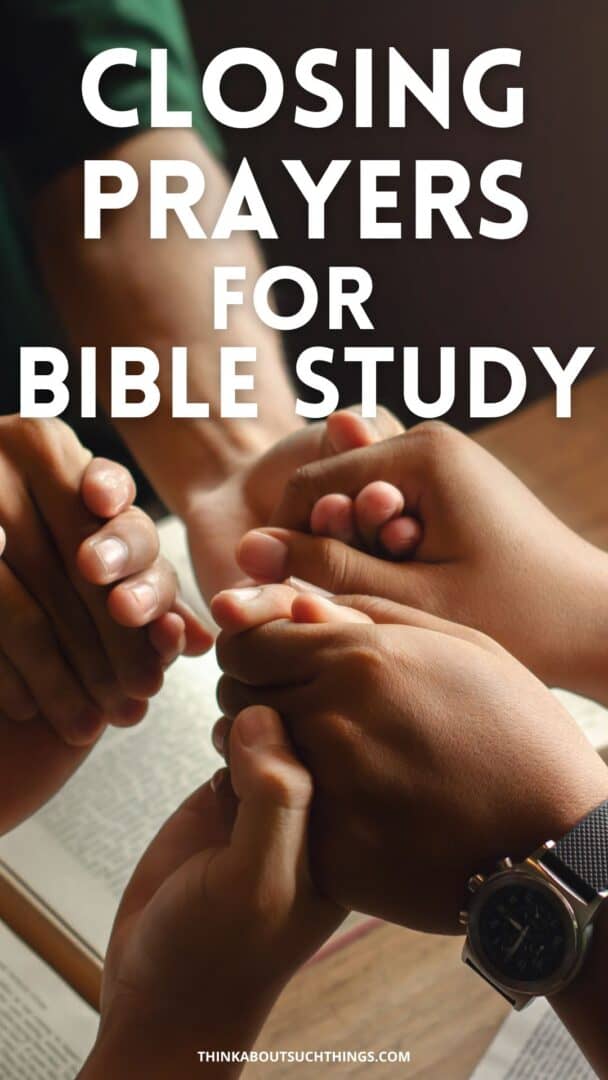 Closing Prayer For Bible Study {How-To Guide With 5 Prayers} | Think About Such Things