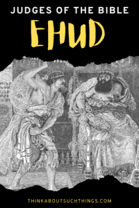Judge Ehud In The Bible: Lessons And Facts | Think About Such Things