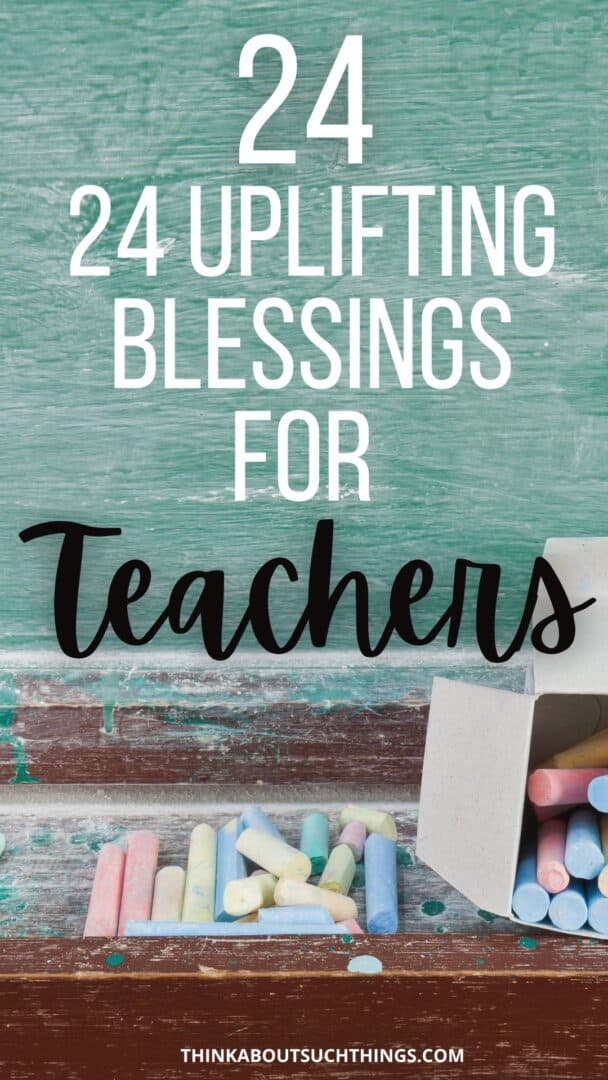 24 Uplifting Blessings For Teachers | Think About Such Things