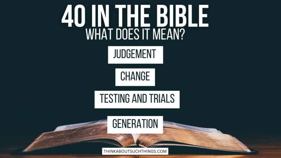 40 In The Bible: Symbolism, Meaning, And More | Think About Such Things