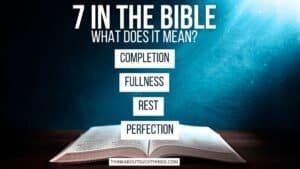 The Biblical Meaning Of The Number 7 In The Bible | Think About Such Things
