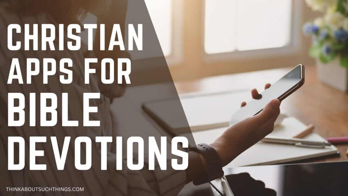 12 Best Christian Apps To Grow Your Faith | Think About Such Things