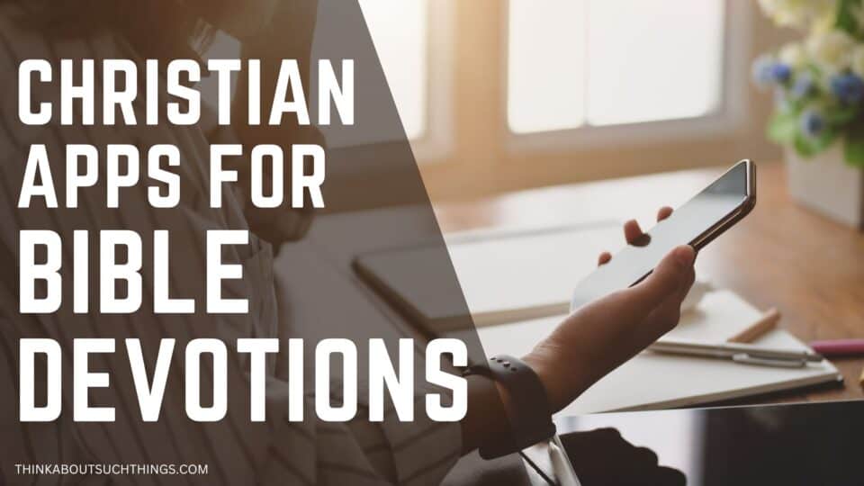 12 Best Christian Apps To Grow Your Faith | Think About Such Things