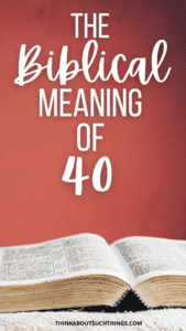 40 In The Bible: Symbolism, Meaning, And More | Think About Such Things