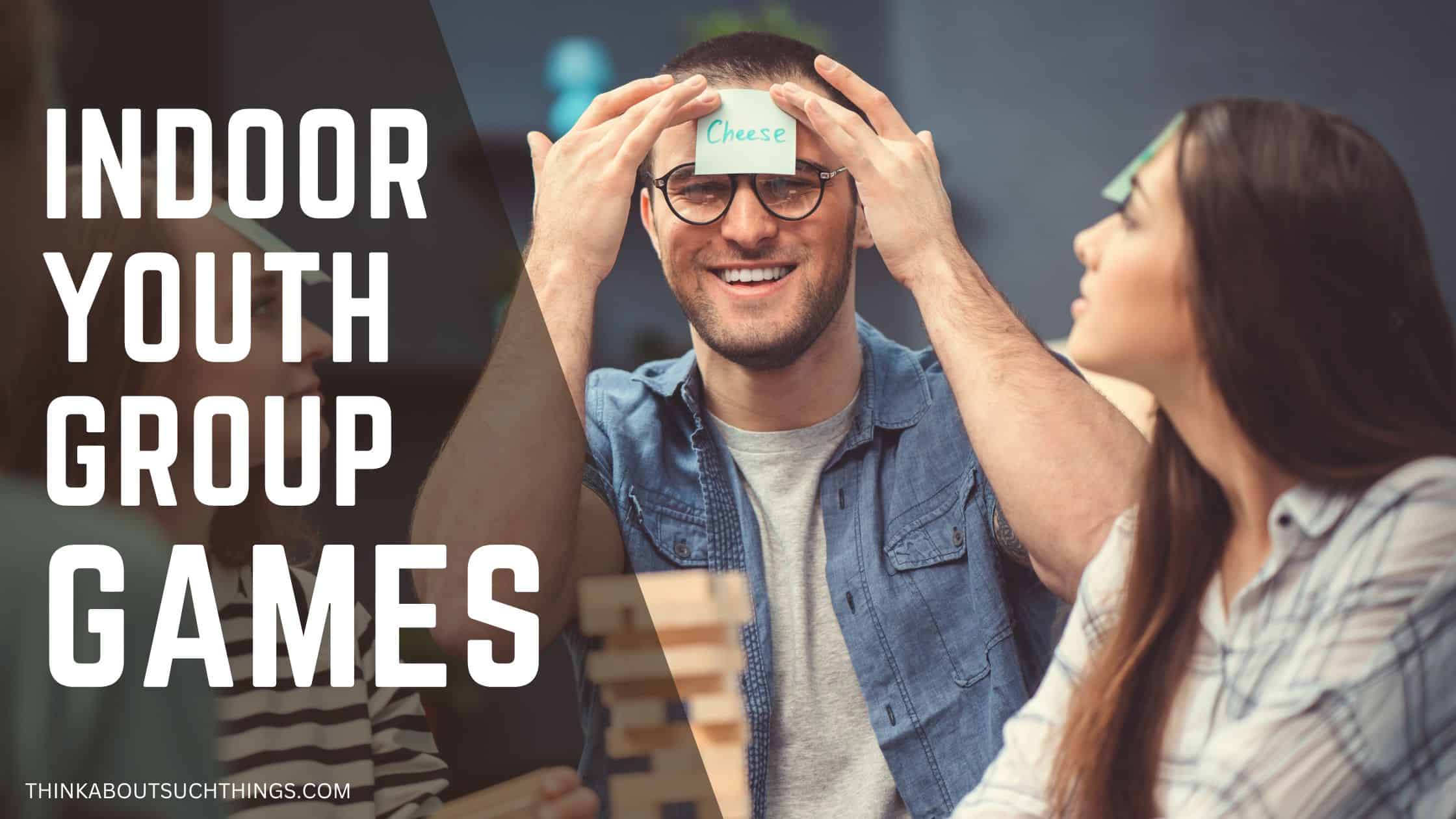 Fun Indoor Youth Group Games They Will Love | Think About Such Things