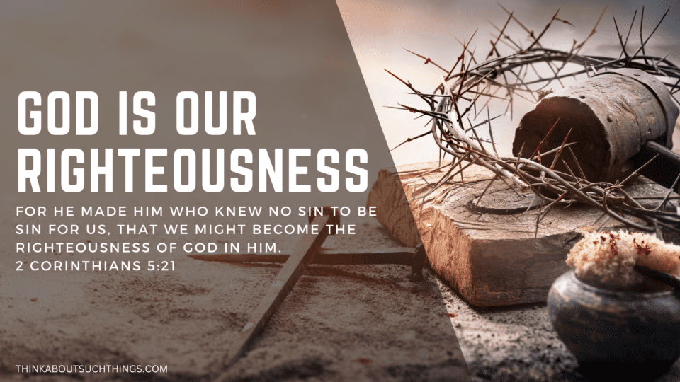 Jehovah Tsidkenu: A Look At God Is Our Righteousness | Think About Such ...