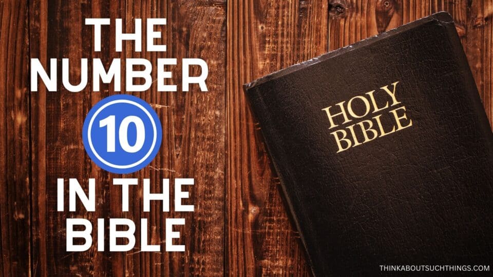 The Biblical Meaning Of The Number 10 | Think About Such Things