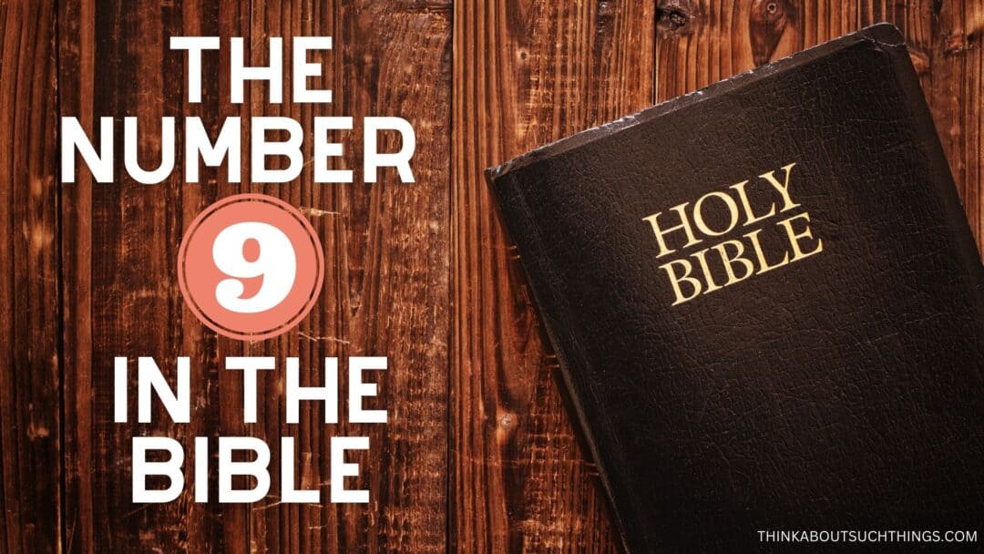 The Biblical Meaning Of The Number 9 | Think About Such Things