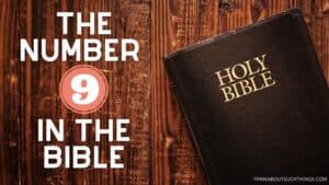 The Biblical Meaning Of The Number 9 | Think About Such Things