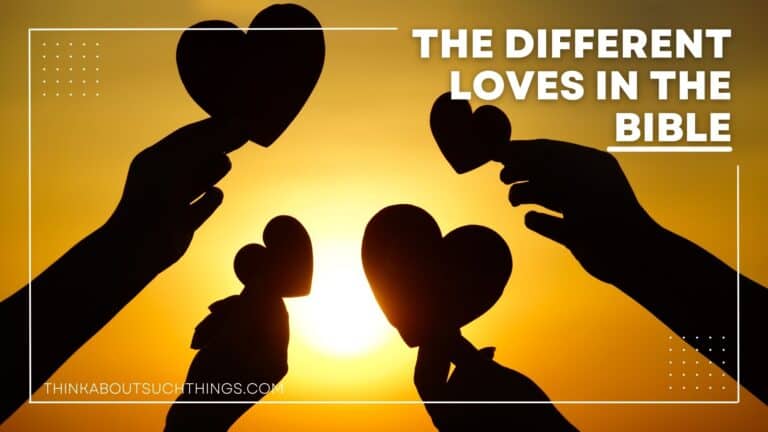 The 4 Types Of Love In The Bible | Think About Such Things