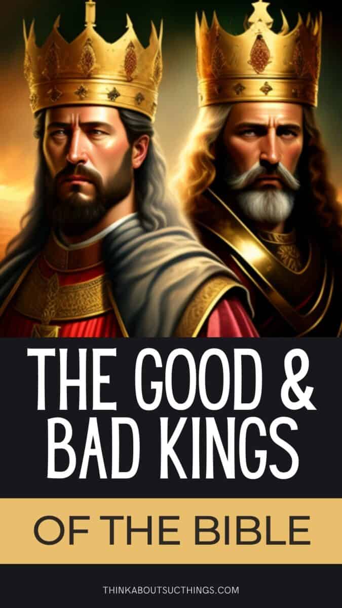 The Good And Bad Kings Of The Bible: The Rise And Fall Of Israel And Judea | Think About Such Things