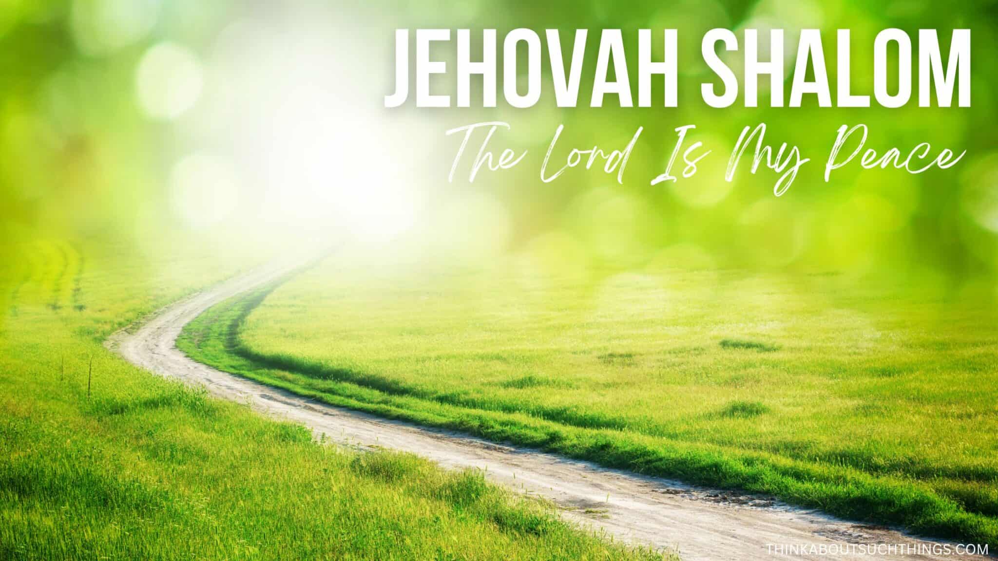 Jehovah Shalom: The Lord Is My Peace {Meaning And Lessons} | Think ...
