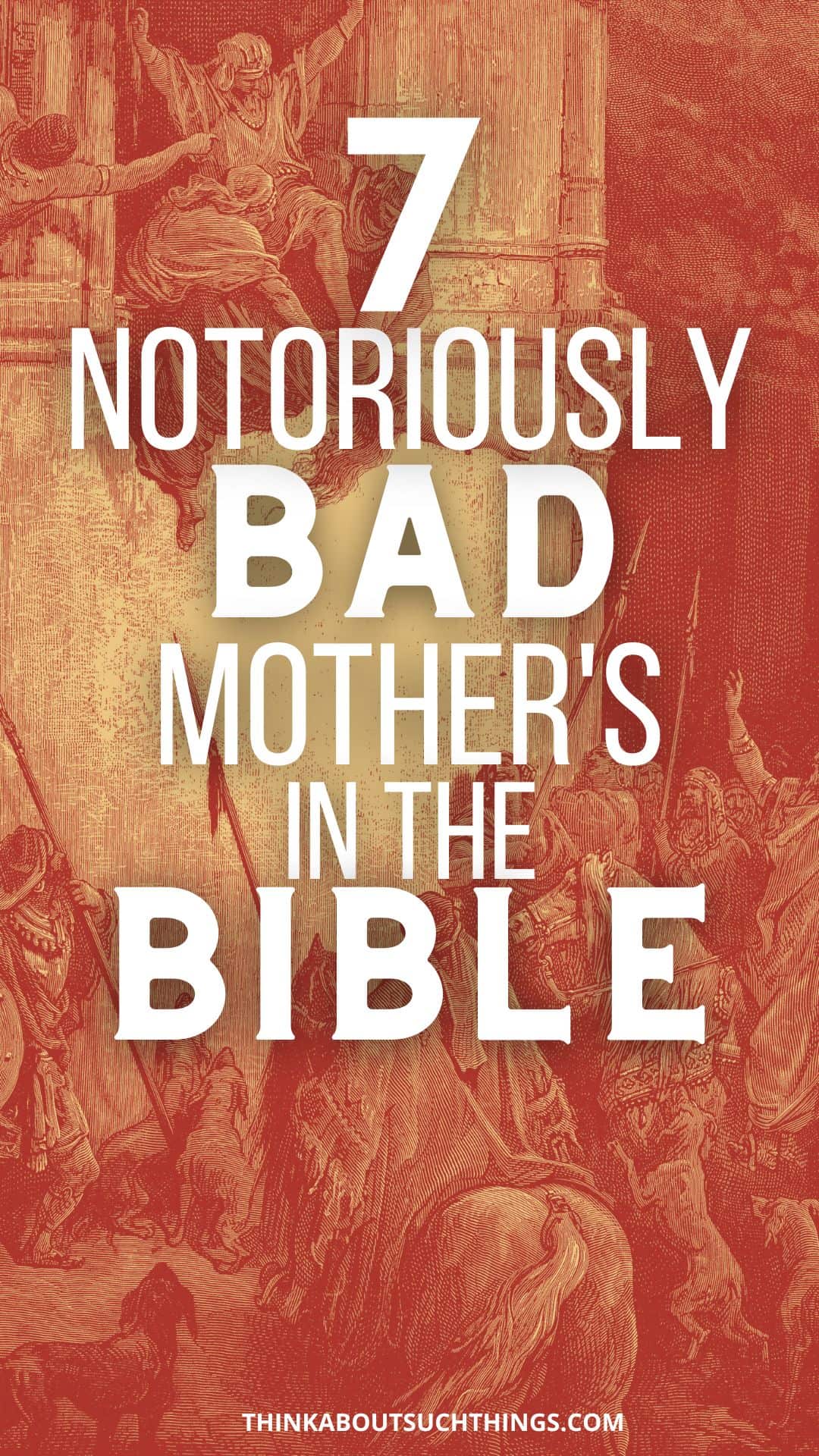 The 7 Most Notoriously Bad Mothers In The Bible | Think About Such Things