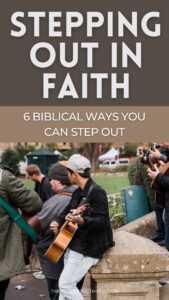 Stepping Out In Faith: 6 Biblical Ways You Can Step Out | Think About ...
