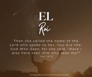 El Roi: The God Who Sees Me {Meaning And Lessons} | Think About Such Things