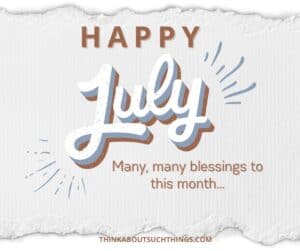30 Beautiful July Blessings: Images & Quotes | Think About Such Things